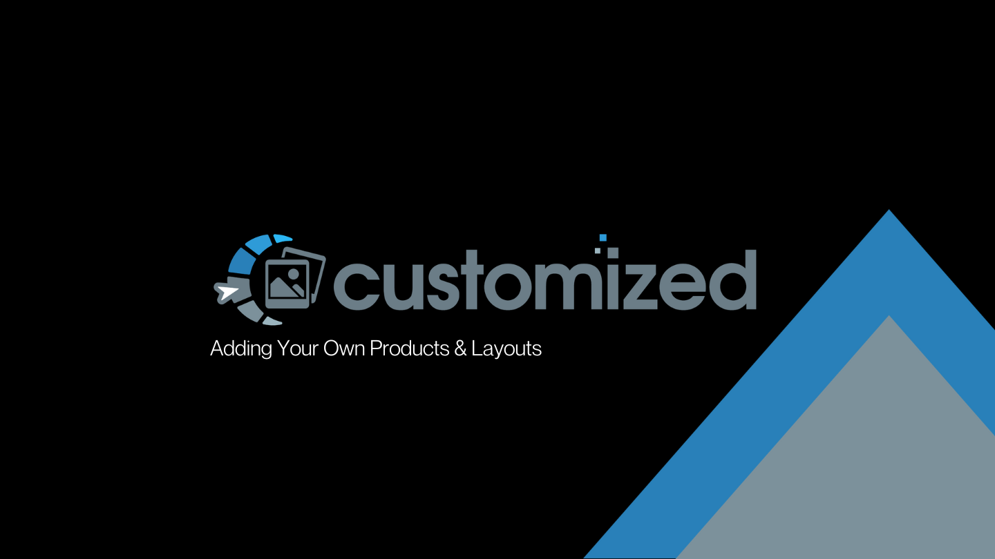 Adding Your Own Products and Layouts - Customized Adding Your Own Products and Layouts - Customized
